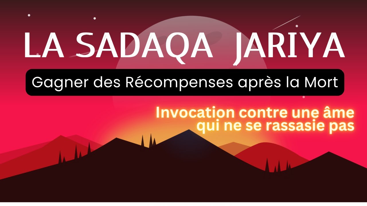 Le Mérite de faire La Sadaqa Jariya, La Sadaqa Jariya pour les parents ...