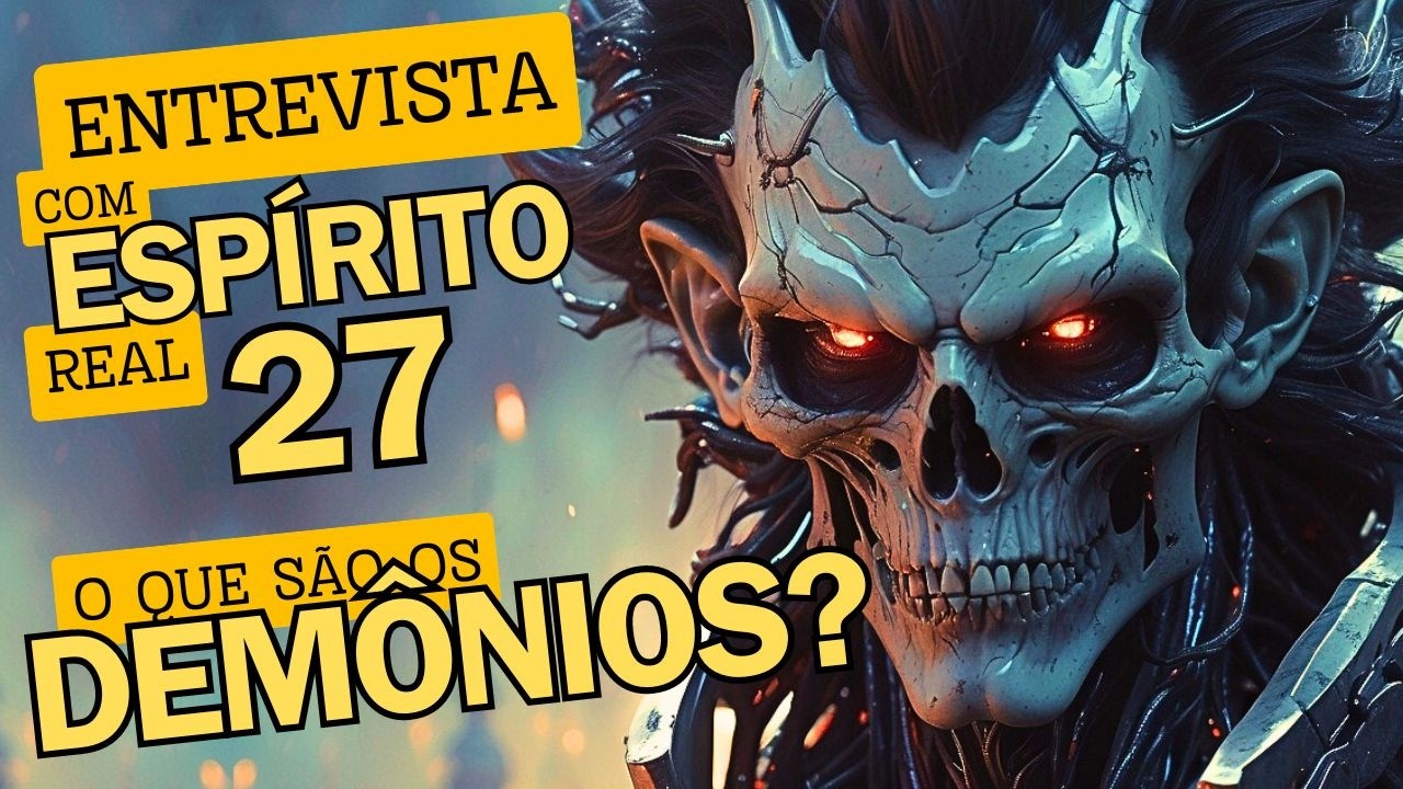 27 - ENTREVISTA REAL COM ESPÍRITO - O QUE SÃO DEMONIOS? - DEMONIOS ...
