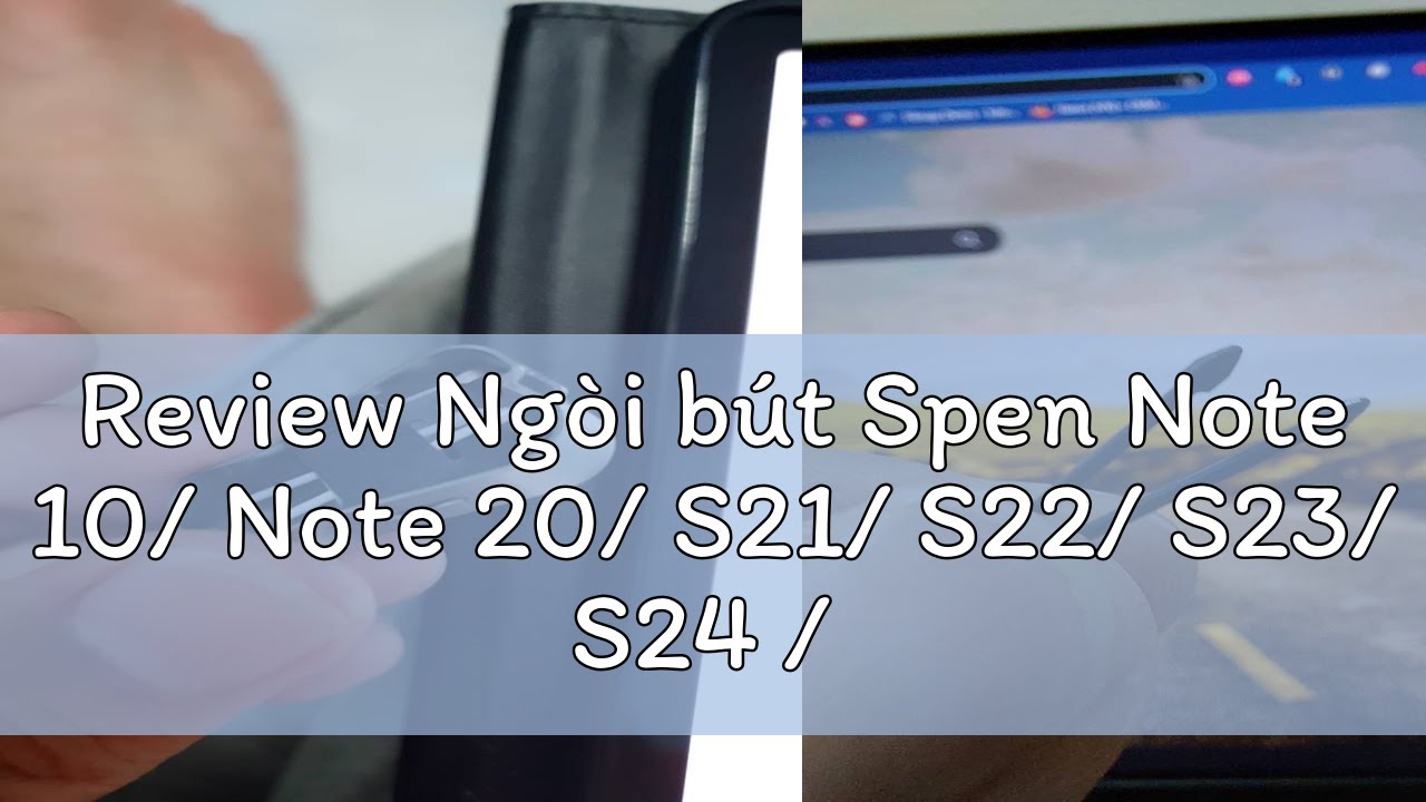 Review Ngòi bút Spen Note 10/ Note 20/ S21/ S22/ S23/ S24 / Tab S6/ Tab S6 Lite/ Tab S7/ Tab S8 ...
