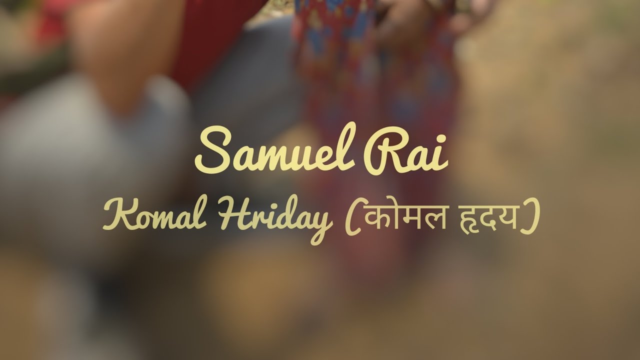 Komal Hriday (कोमल हृदय) / Samuel Rai / Official lyric video - YouTube