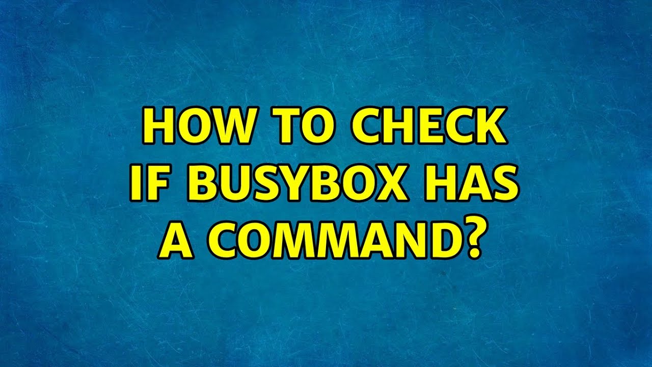 How to check if busybox has a command? (2 Solutions!!) - YouTube