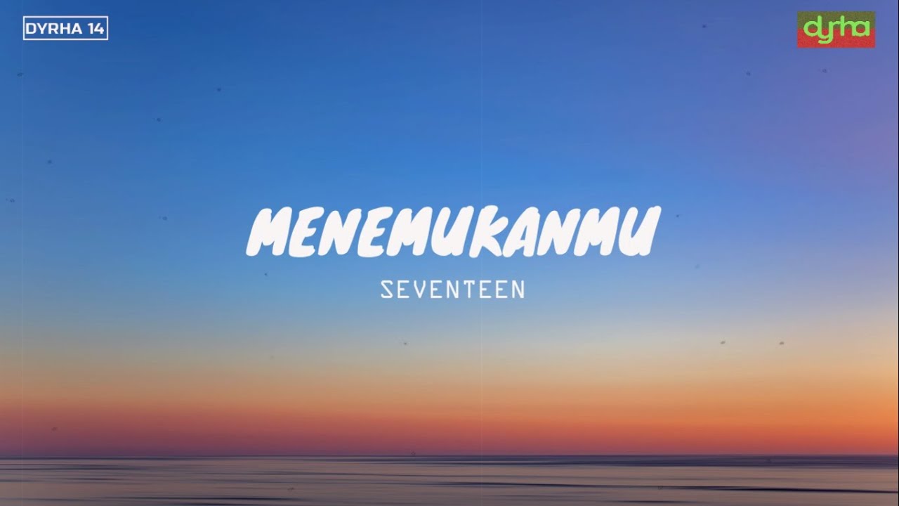 MENEMUKANMU - SEVENTEEN (LIRIK) - YouTube