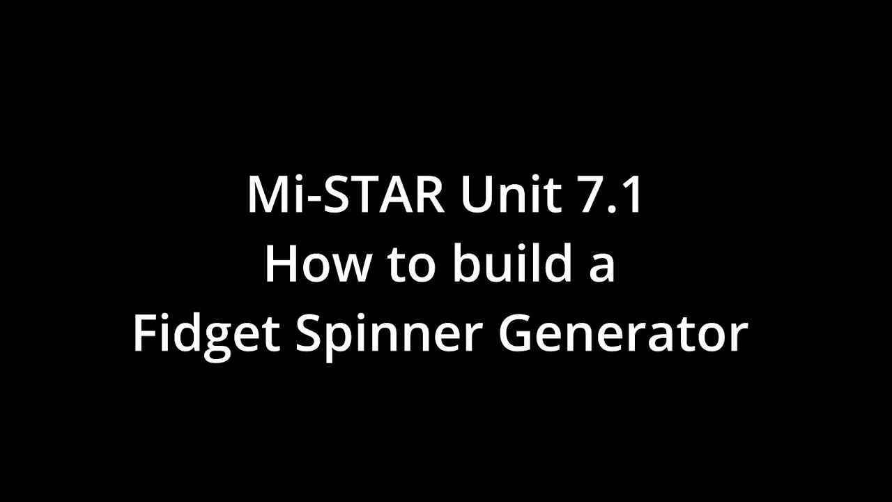 Mi-STAR Unit 7.1 Fidget Spinner Generator Assembly - YouTube