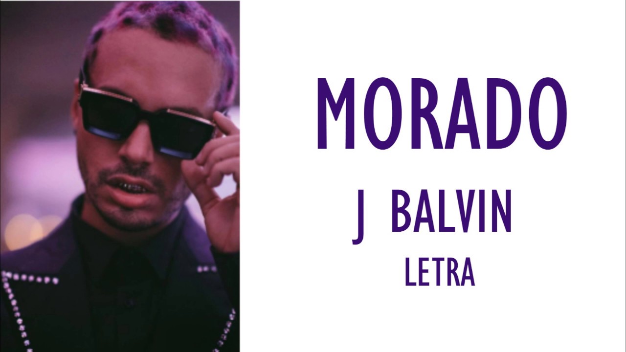 J Balvin -Morado - LETRA - YouTube