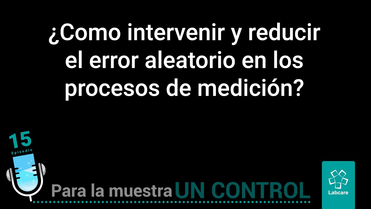 EP15 - ¿Como intervenir y reducir el error aleatorio en los procesos de ...