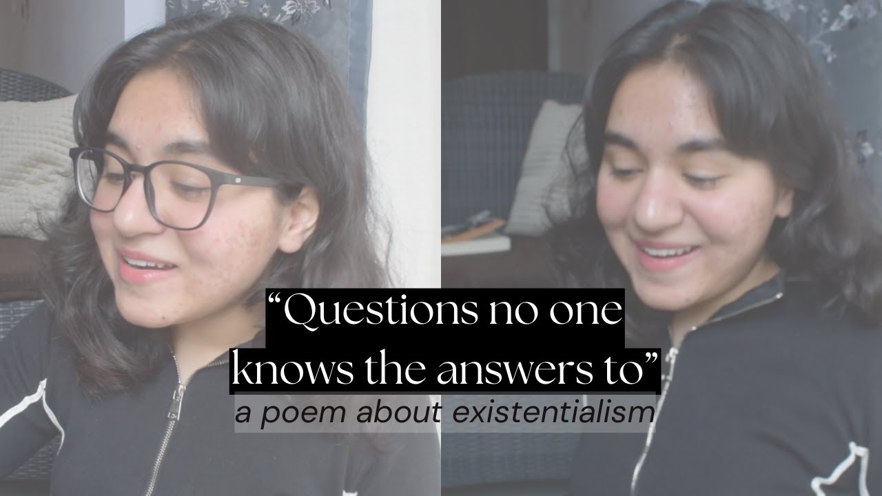"Questions no one knows the answers to" // a poem about existentialism ...