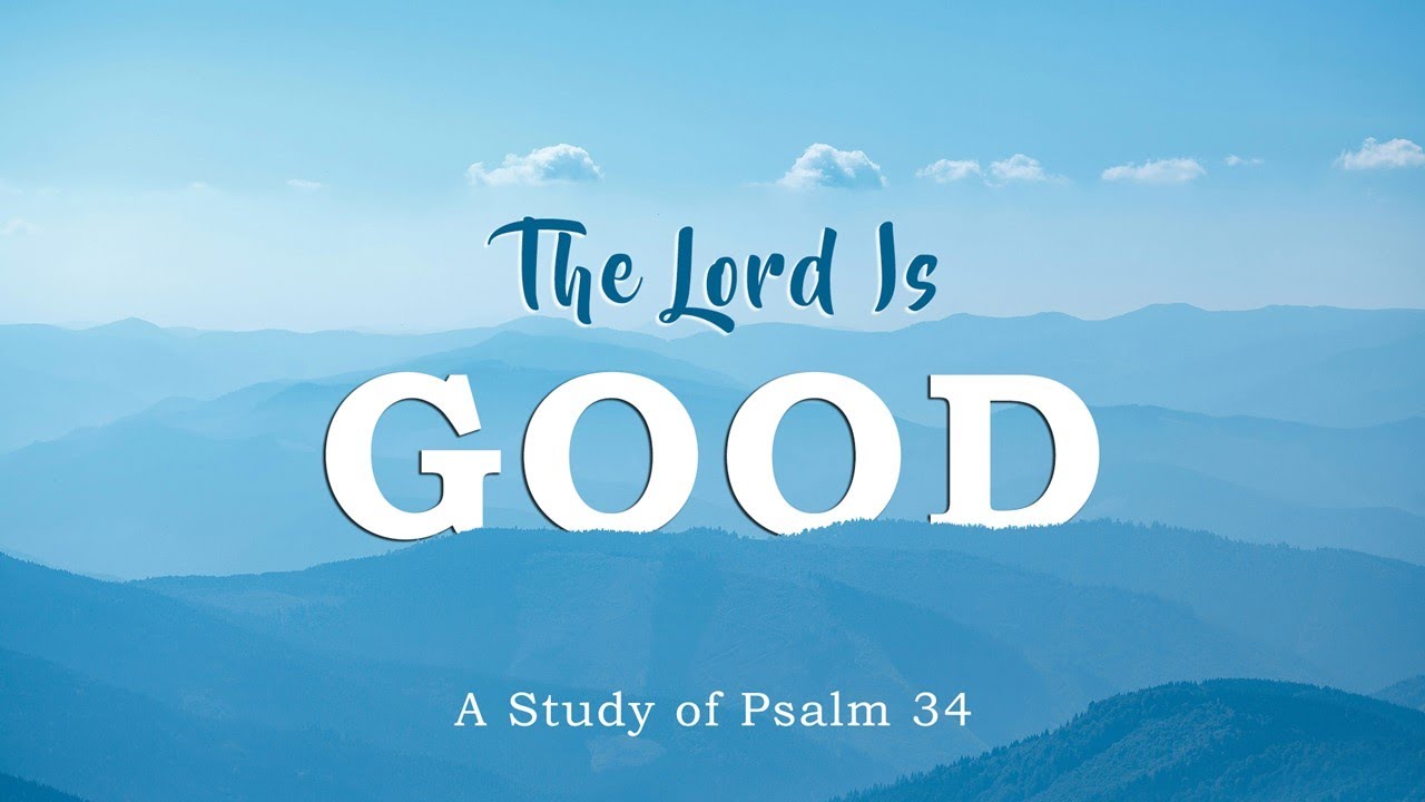 The Lord Is Good: A Study of Psalm 34 - YouTube