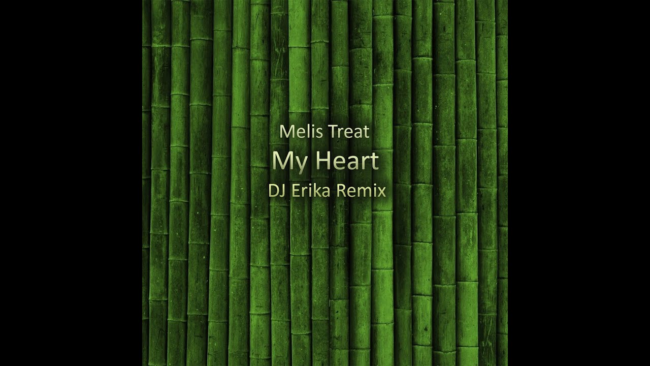 Melis Treat - My Heart (DJ Erika Remix) - YouTube