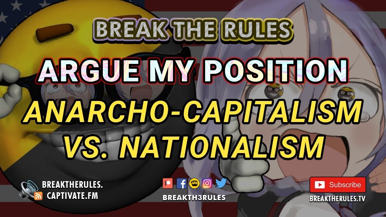 Argue My Position - Anarcho-Capitalism VS. Nationalism - YouTube