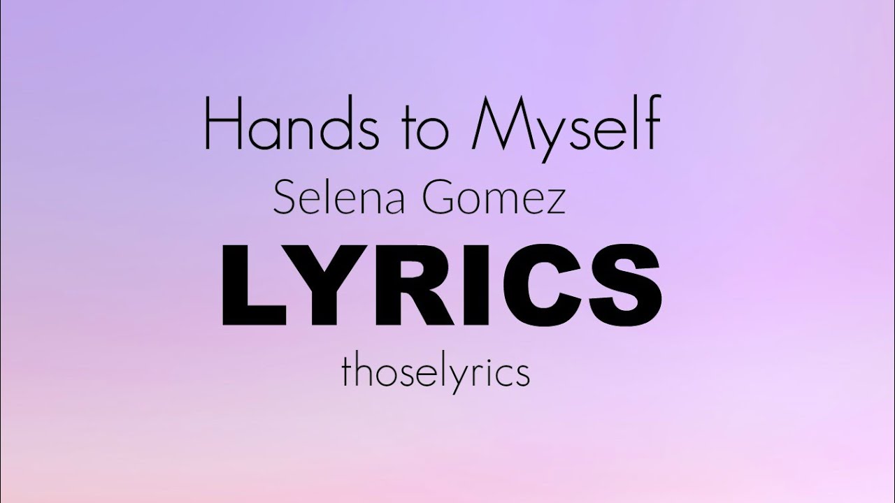 Selena Gomez- Hands to Myself Lyrics - YouTube