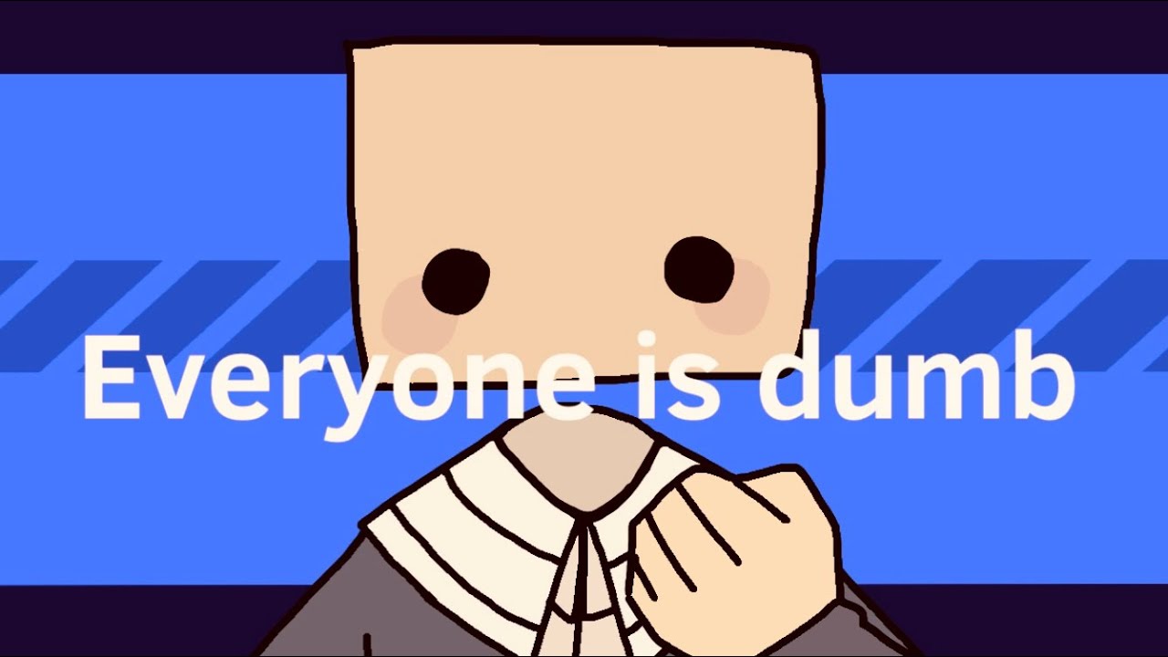 Everyone is dumb // Animation meme - YouTube