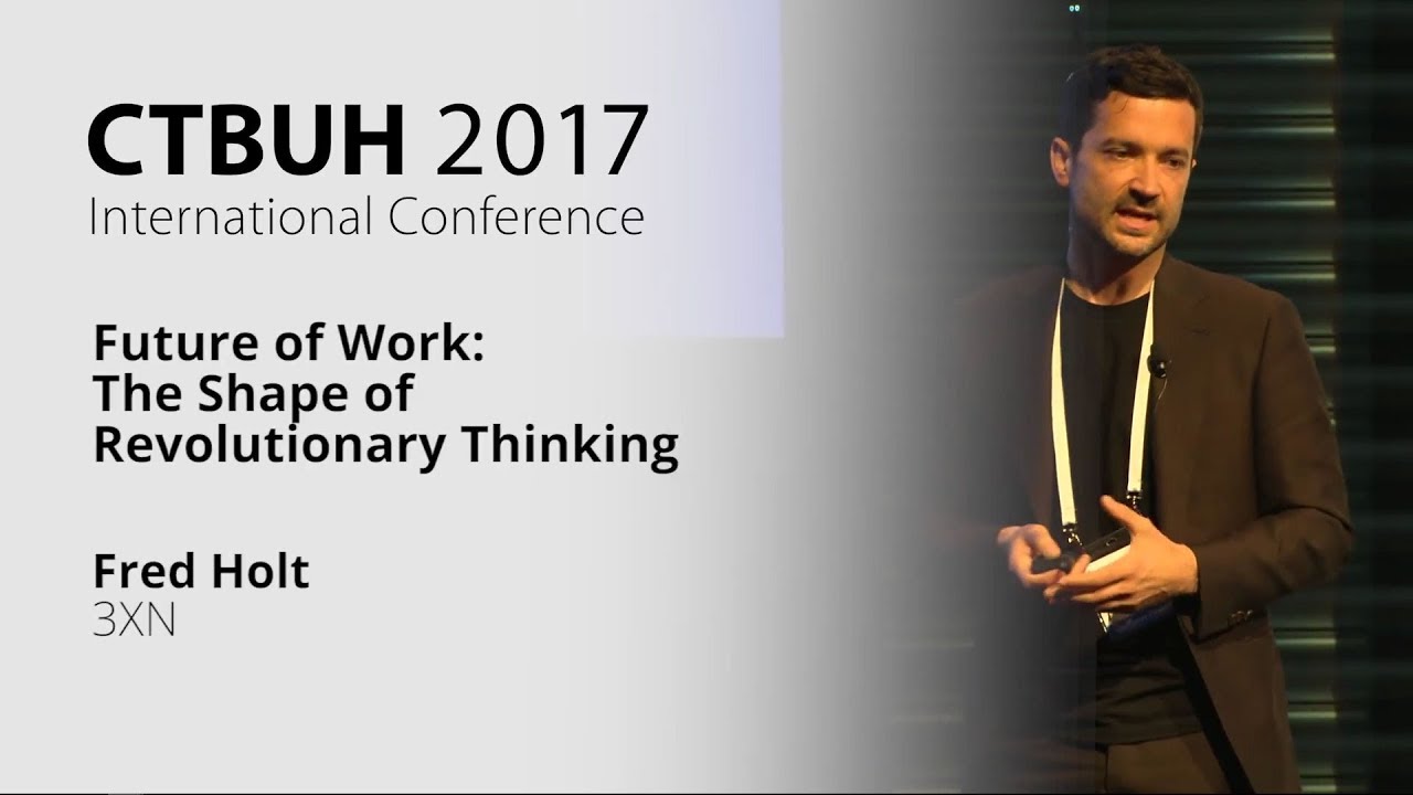 CTBUH 2017 Australia Conference - Fred Holt “Future of Work: The Shape ...
