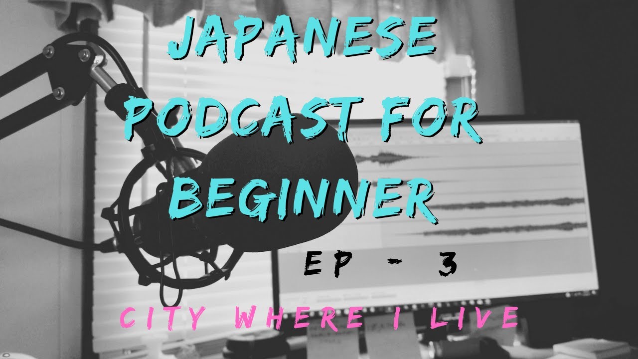Japanese Podcast for Beginners | Ep - 3 / City Where I Live - YouTube