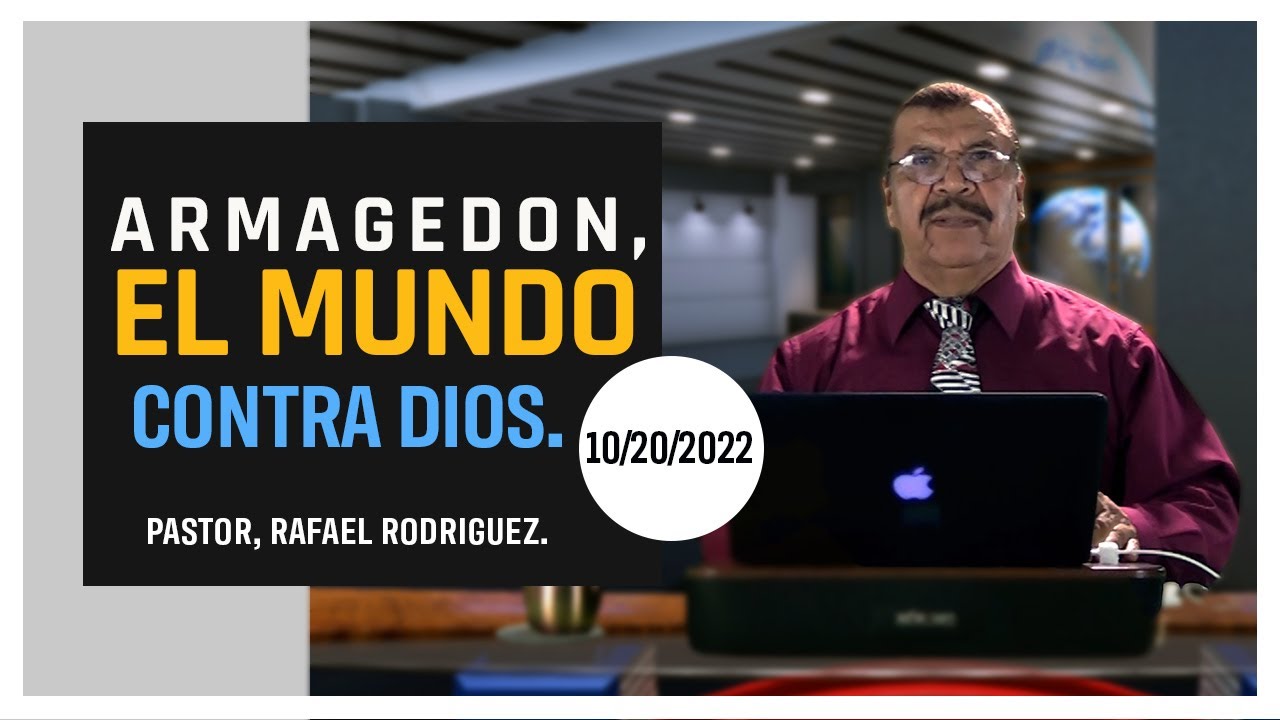 ARMAGEDON, EL MUNDO CONTRA DIOS. Pastor. Rafael Rodriguez. 10/20/2022 ...