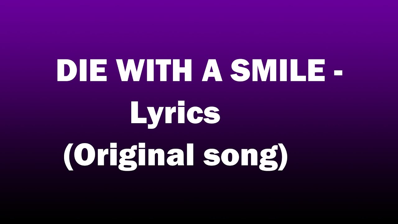 DIE WITH A SMILE - LYRICS (Original Song) - YouTube