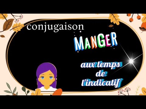 La Conjugaison du verbe MANGER aux TEMPS de L'INDICATIF. - YouTube