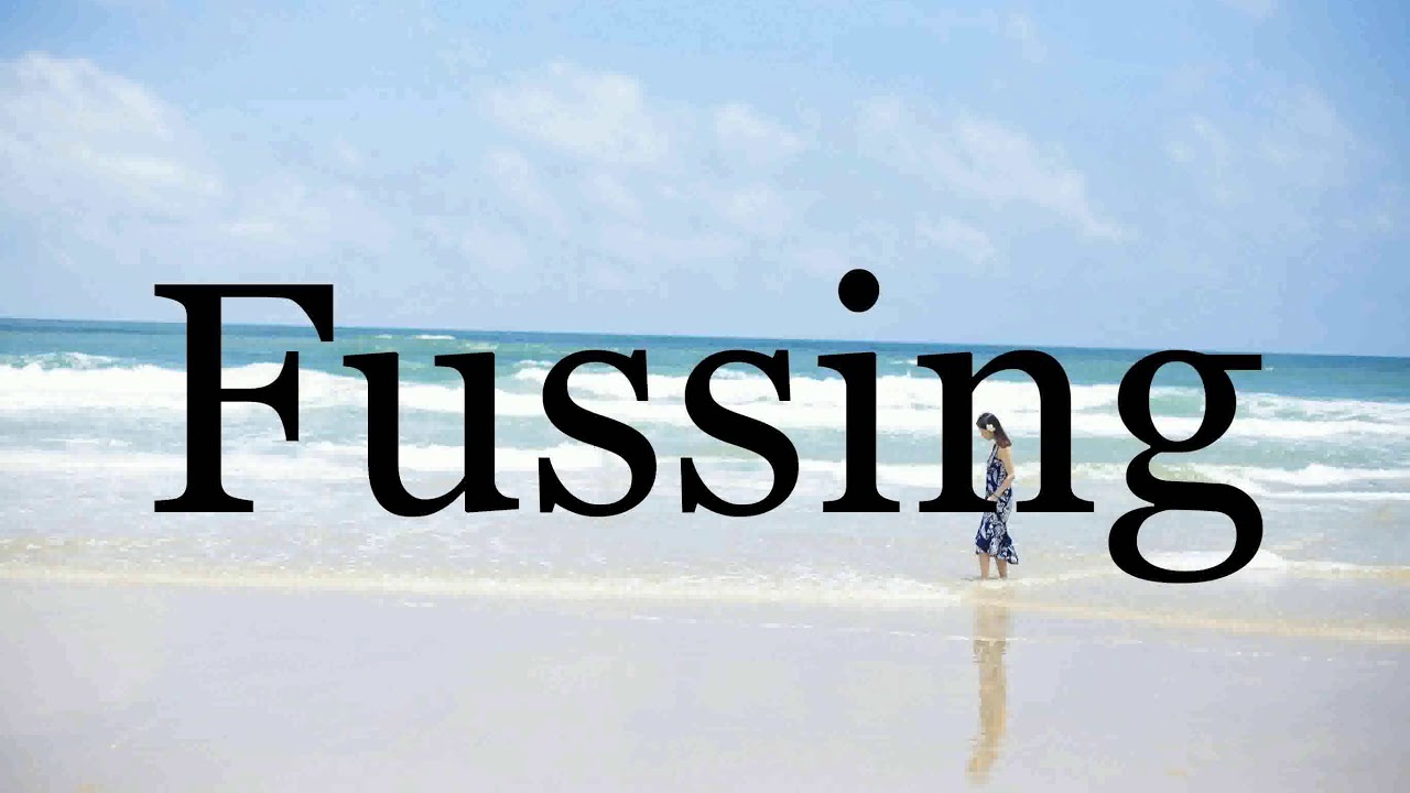 How To Pronounce Fussing🌈🌈🌈🌈🌈🌈Pronunciation Of Fussing - YouTube