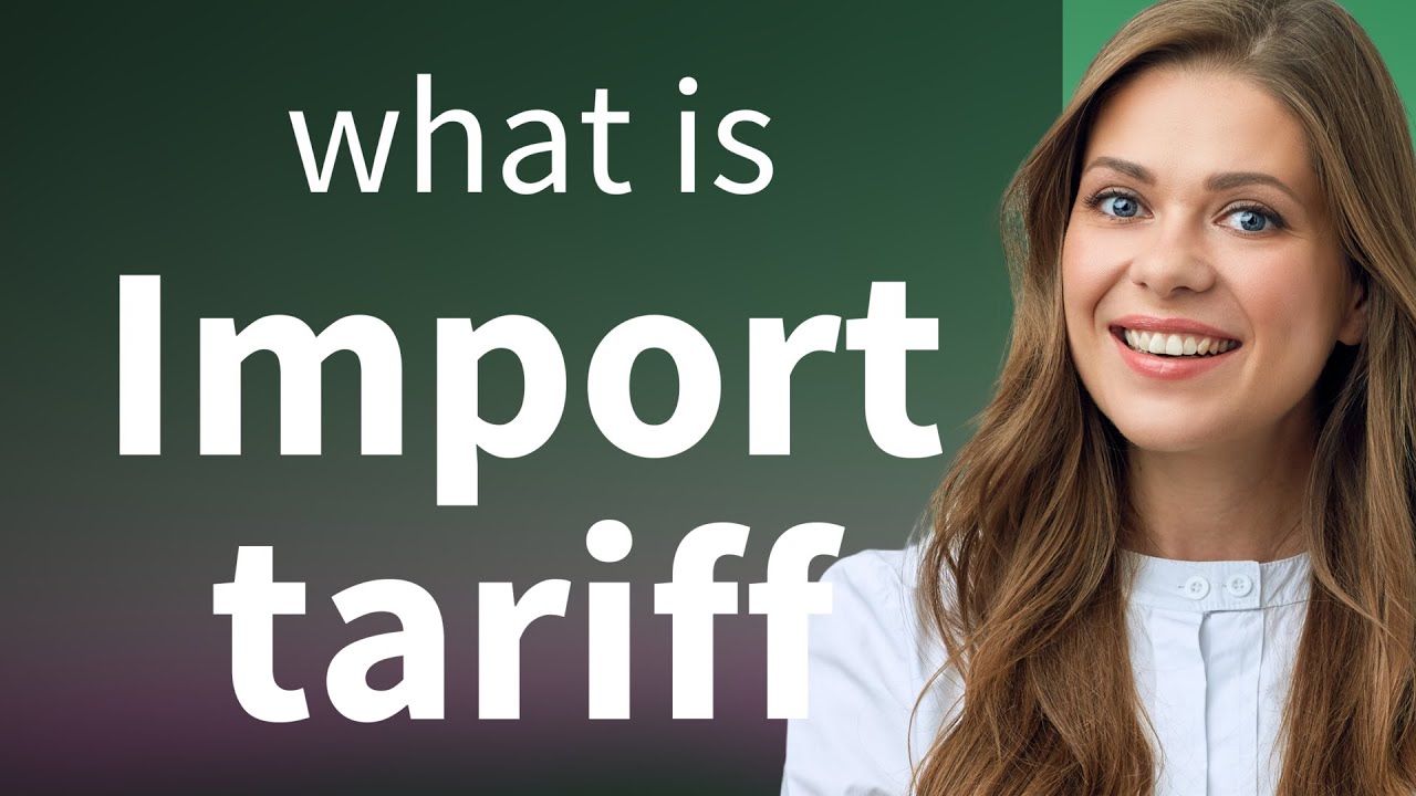 Understanding Import Tariffs: A Guide to International Trade - YouTube