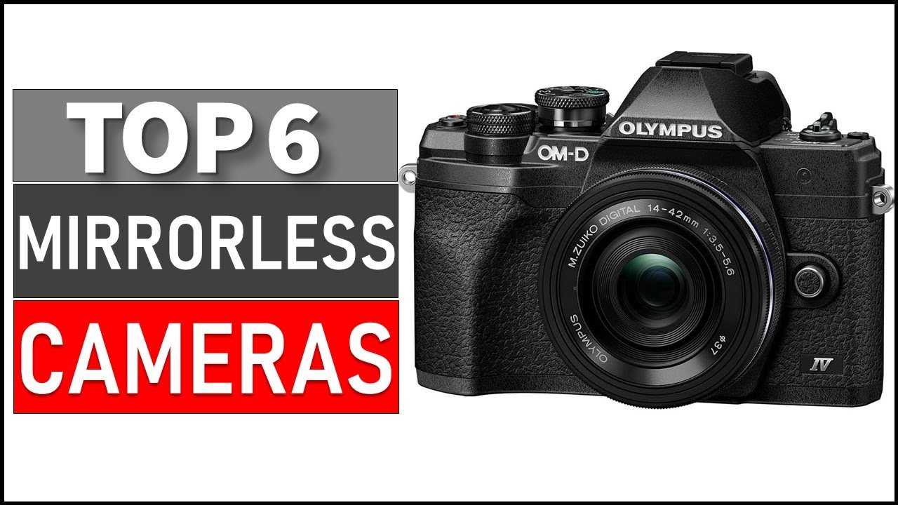 Best Mirrorless Cameras on The Market in 2024 | Top 6 Best Mirrorless ...