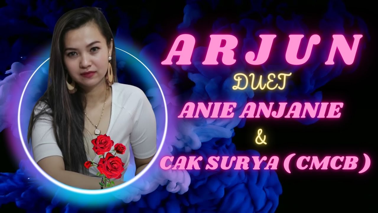 A R J U N - Anie Anjanie duet Cak surya ( CMCB ) - YouTube