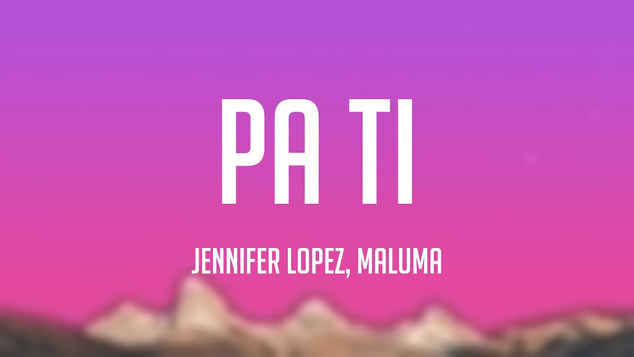 Pa Ti - Jennifer Lopez, Maluma (Lyrics) 🪂 - YouTube