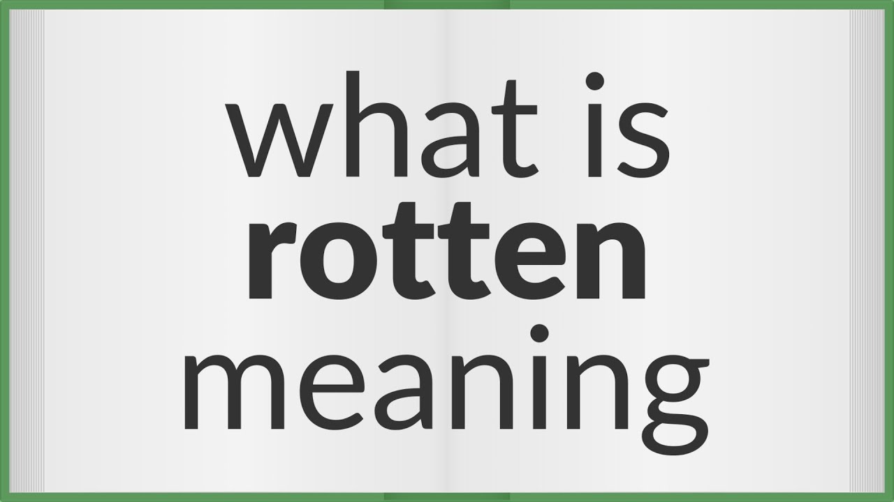 Rotten Meaning Of Rotten YouTube