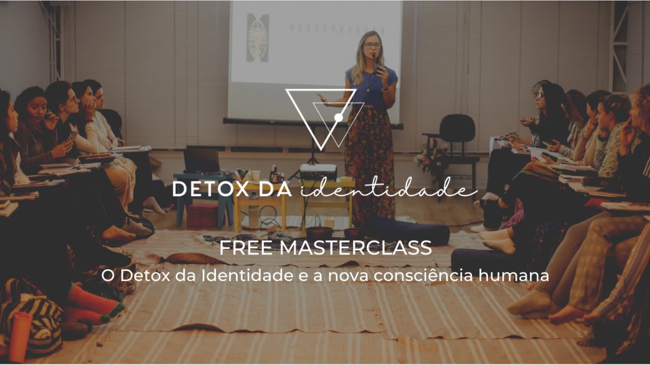 Free MasterClass | O Detox da Identidade e a nova consciência humana - YouTube