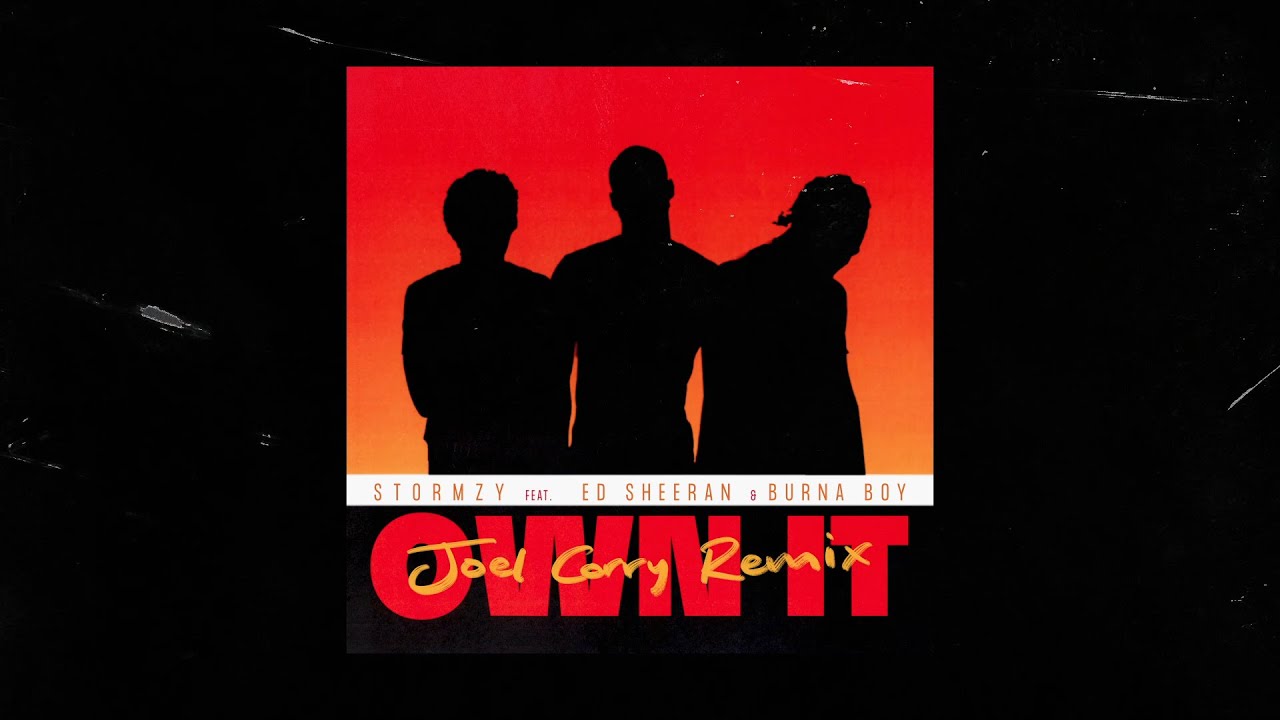 Stormzy feat. Ed Sheeran & Burna Boy - Own It (Joel Corry Remix ...