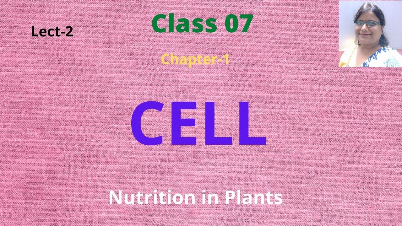 CELL-Class-7 CBSE-SCIENCE-Nutrition in Plants-NCERT-Chapter-1-Lect-2 ...