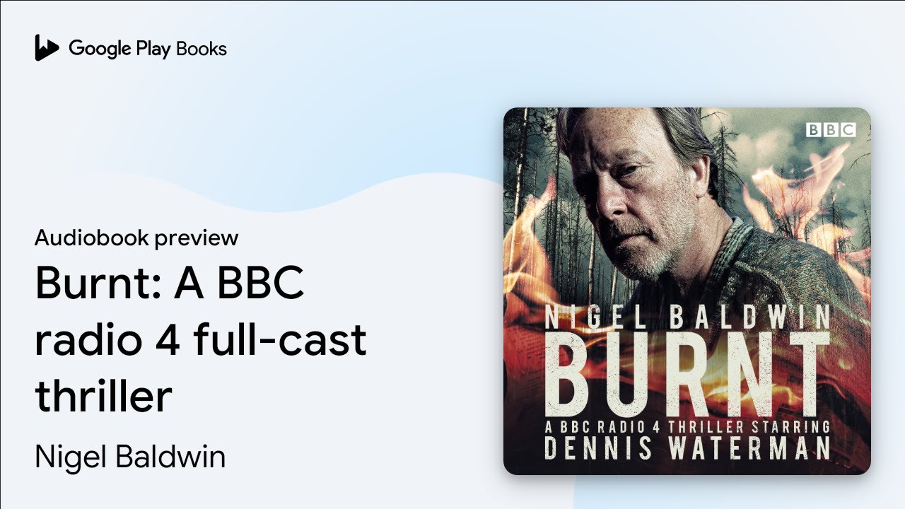 Burnt: A BBC radio 4 full-cast thriller by Nigel Baldwin · Audiobook ...