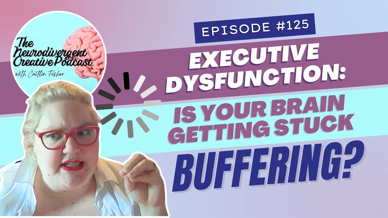 Executive Dysfunction: Is your brain getting stuck buffering? | #125 ...