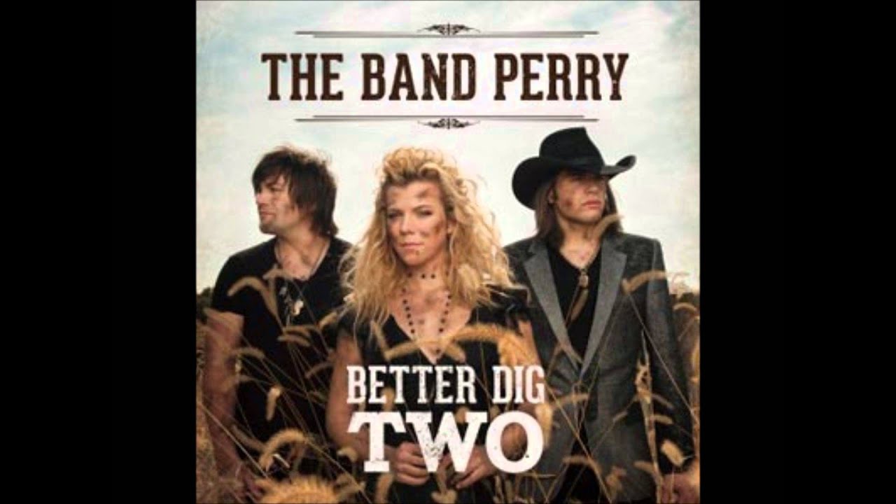 Better Dig Two The Band Perry - YouTube