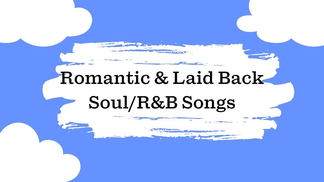 Romantic & Laid Back Soul Songs - 1 Hour Playlist - YouTube