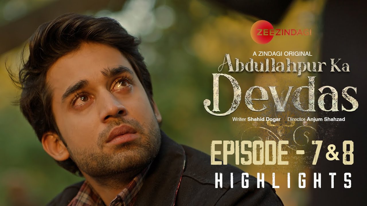 Abdullahpur Ka Devdas | Recap | Episode 7 & 8 @zeezindagiofficial2305 ...