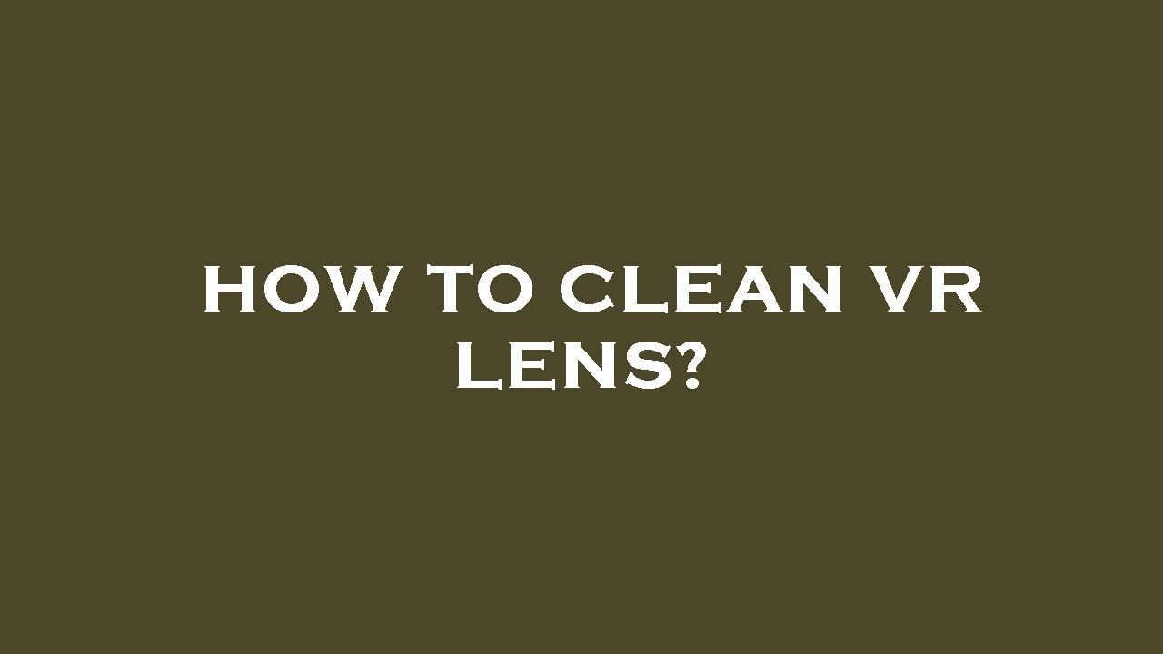 How to clean vr lens? - YouTube