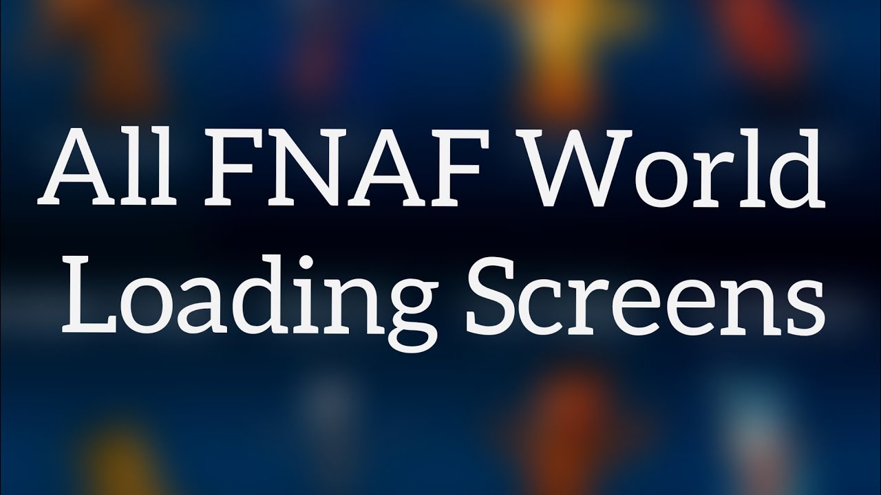 All FNAF World Loading Screens. - YouTube