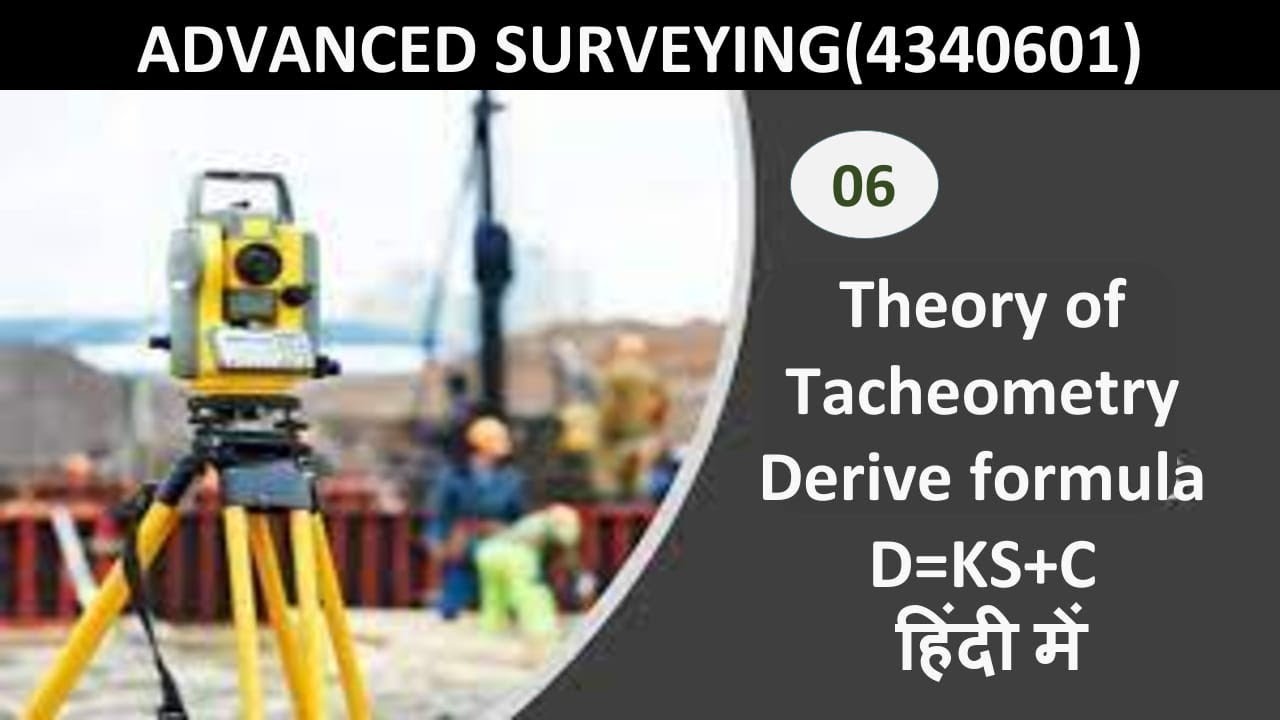 Lec-06 ll Theory of Stadia Tacheometry ll Derive formula D=KS+C ll ...