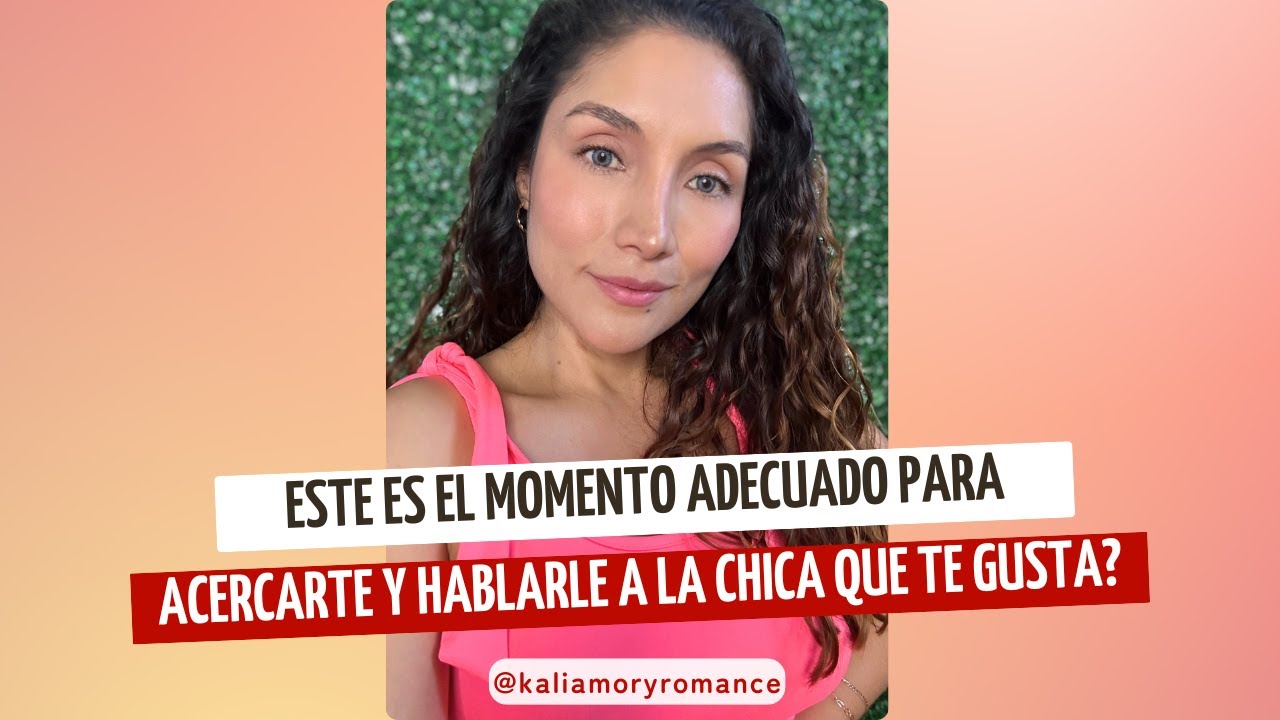 Este es el mejor momento para acercarte y hablarle a la chica que te gusta - YouTube