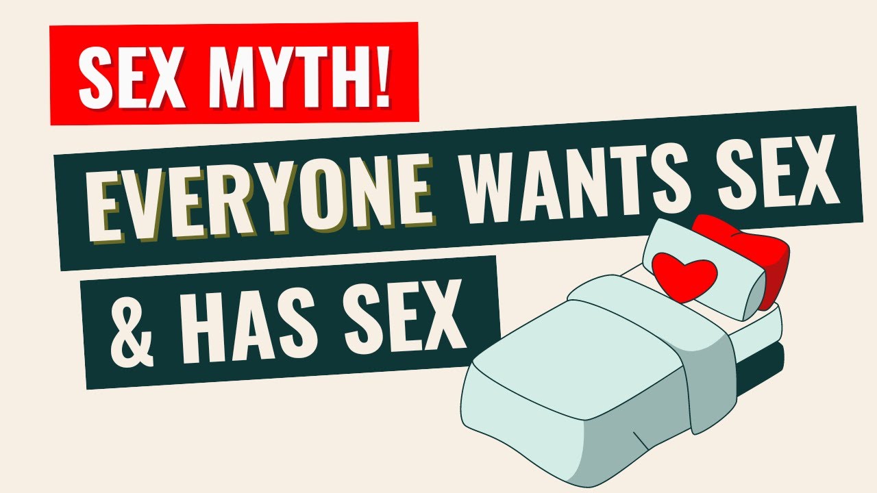 Sex Myth Everyone Wants Sex And Everyone Has Sex Youtube