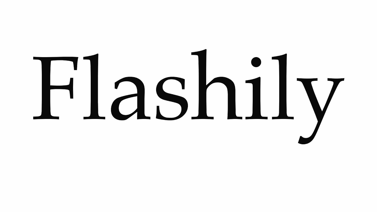 How to Pronounce Flashily - YouTube