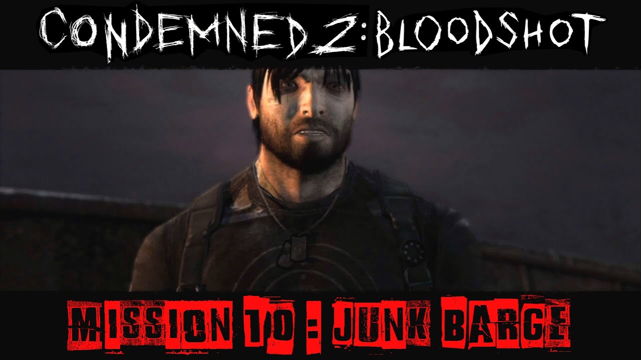 Condemned 2 : BloodShot - Gameplay Walkthrough [Mission 10 - Junk Barge ...
