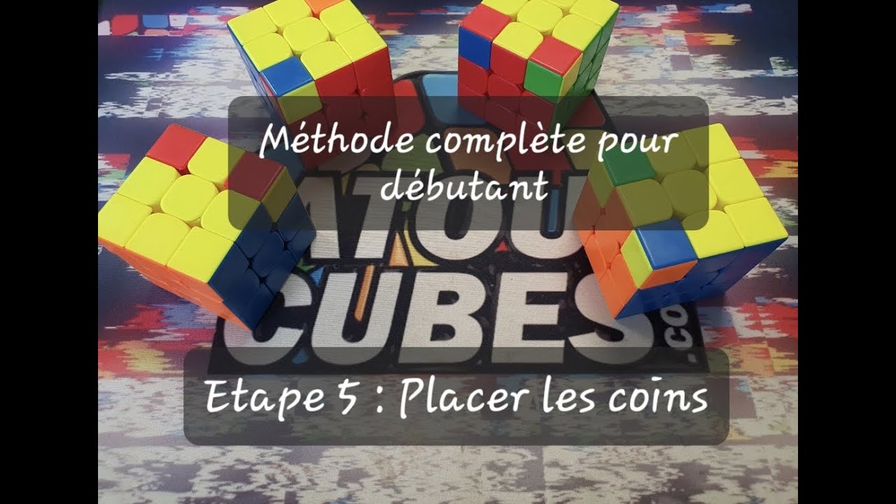 5 - Résoudre un Rubik's cube en méthode débutante. Etape 5 : Placer les ...