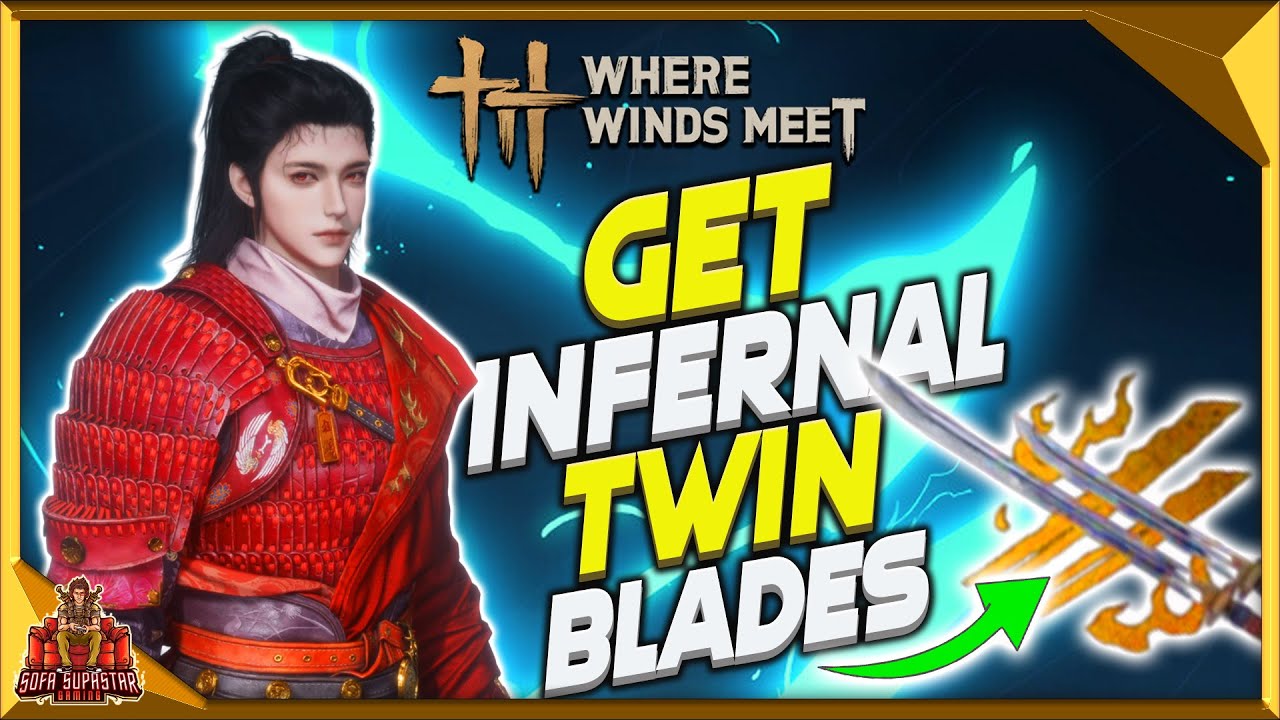 Where Winds Meet How To Get Infernal Twinblades - Insane Crit Damage ...