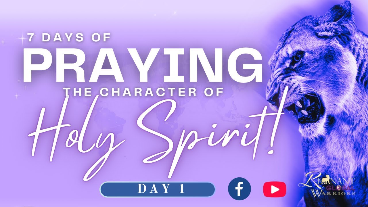 Day 1 - 7 Days Praying the Character of Holy Spirit - YouTube