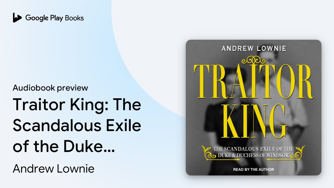 Traitor King: The Scandalous Exile of the Duke… by Andrew Lownie ...