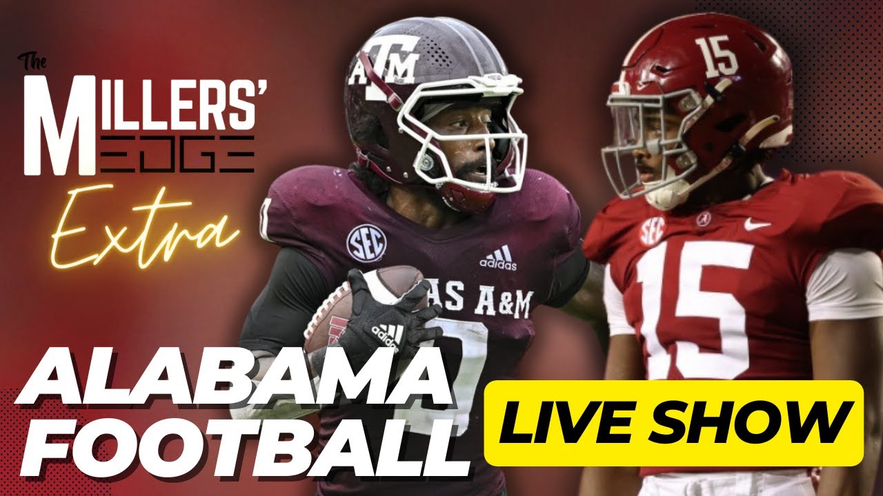 Alabama Football LIVE Show: The Millers’ Edge Extra: Texas A&M Week ...