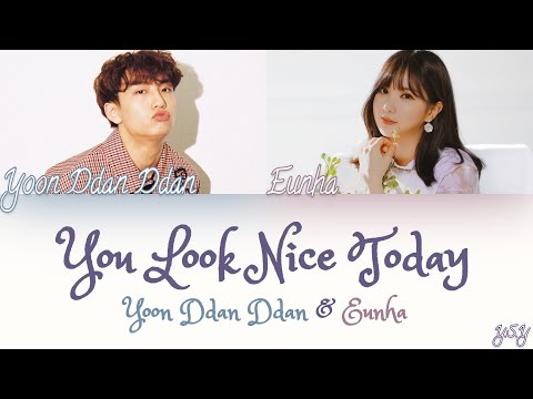 Yoon Ddan Ddan & EUNHA (GFRIEND) - You Look Nice Today(오늘따라 예쁘다) [Han/Rom/Eng]