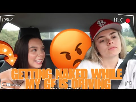 GETTING NAKED WHILE MY GIRLFRIEND IS DRIVING PRANK  *SHE GETS SO MAD!!*