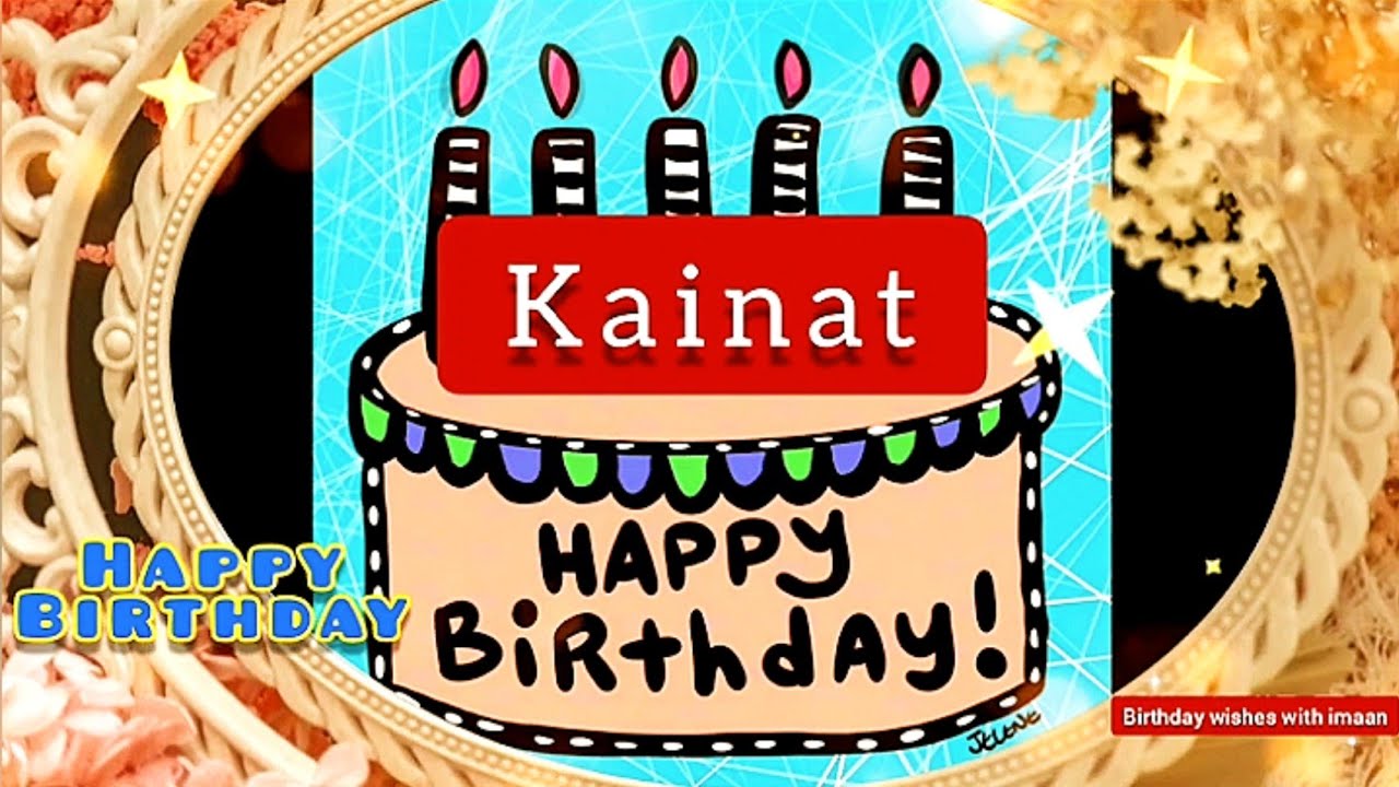 Kainat happy birthday video || Kainat name happy birthday status|| 💖 ...