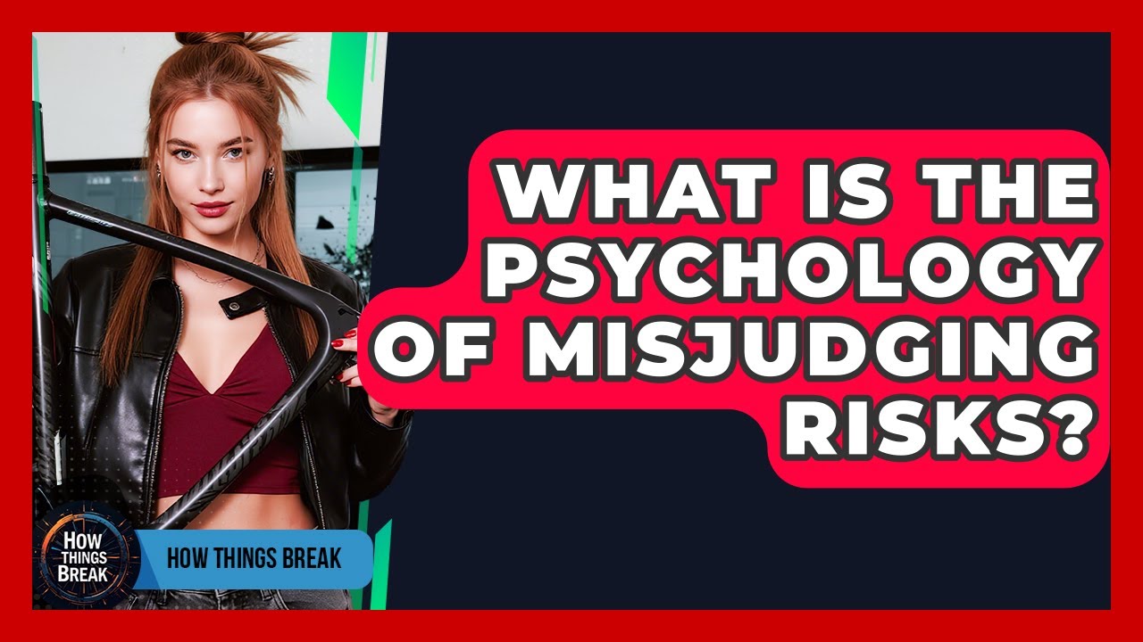 What Is The Psychology Of Misjudging Risks? - How Things Break - YouTube